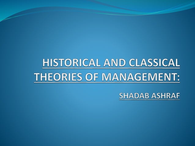 HISTORICAL AND CLASSICAL THEORIES OF MANAGEMENT | PPT