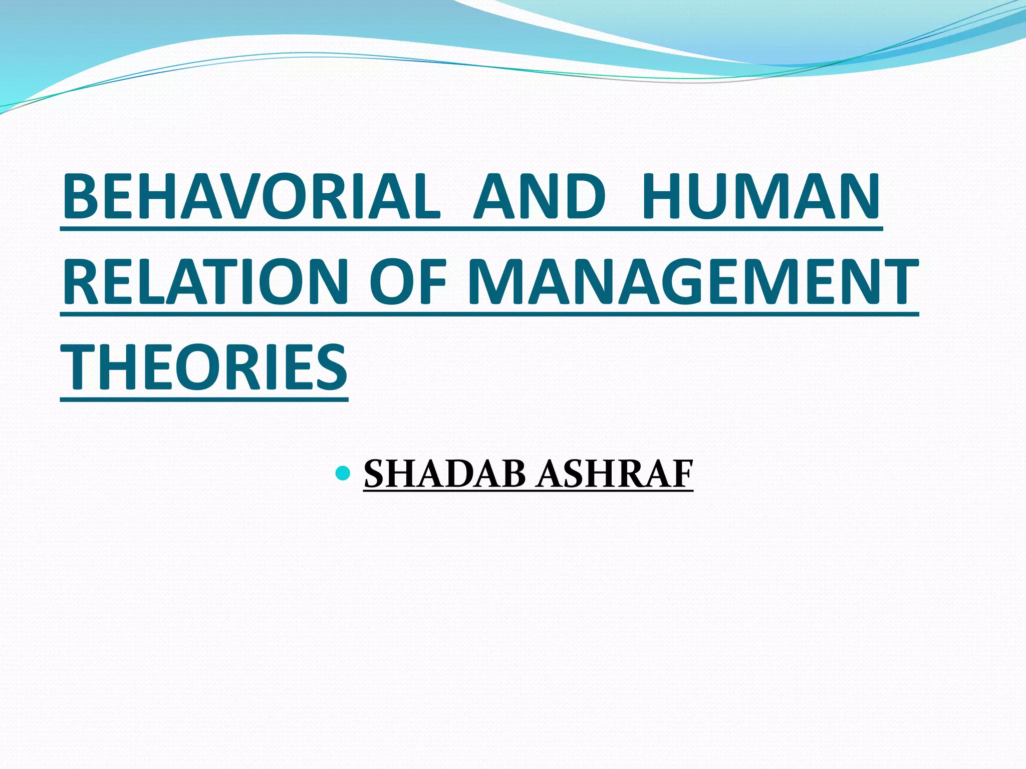 Behavioral and human relation of management theories | PPTX