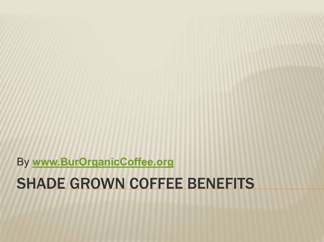 Shade Grown Coffee Benefits | PPT