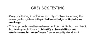 Grey box testing in software security involves assessing the security ...
