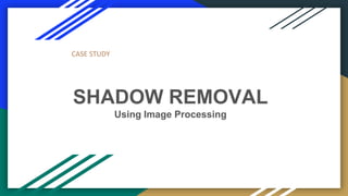 Shadow removal using Image Processing (Case study and code ...