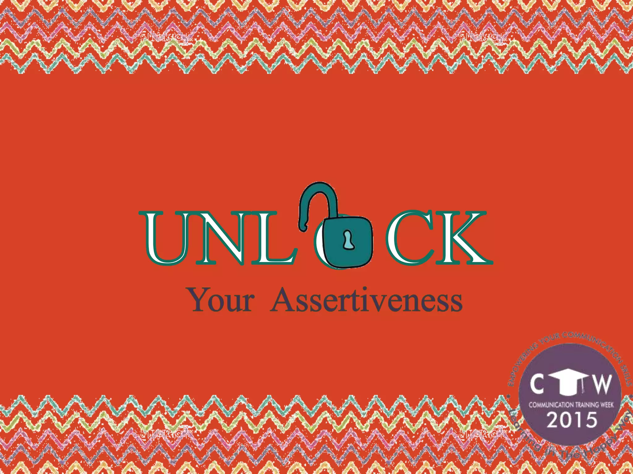 Unlock Your Assertiveness - Shahnaz | PPTX