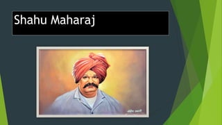 Shahu Maharaj.pptx