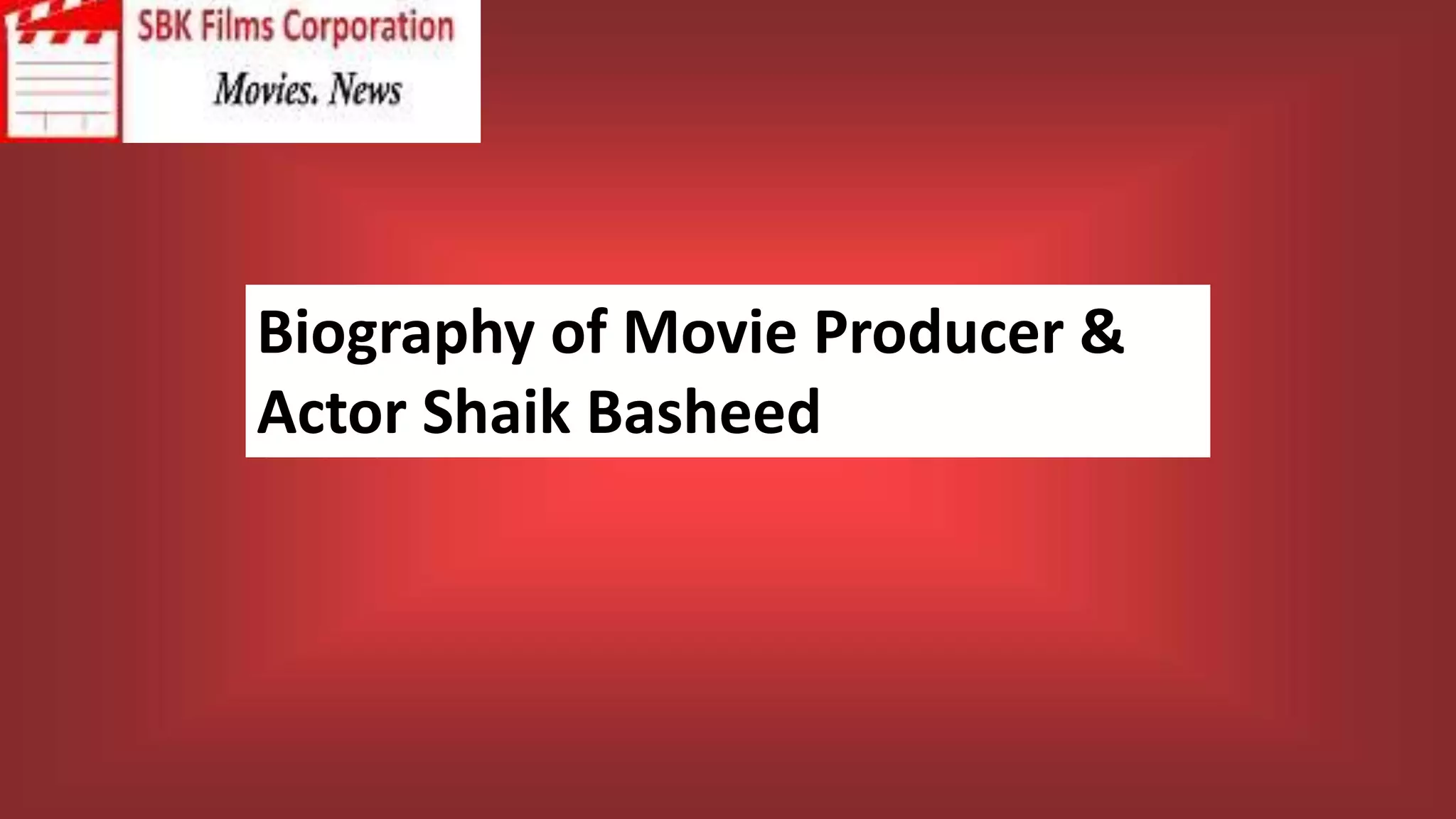 Biography of Movie Producer & Actor Shaik Basheed | PPTX