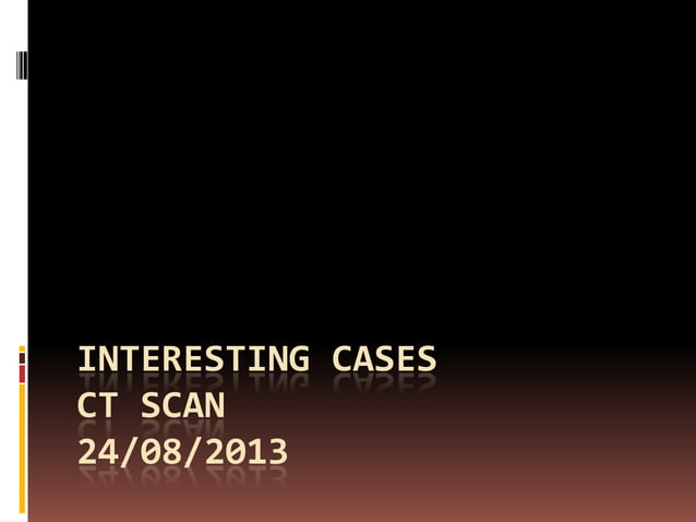 interesting ct scan cases | PPTX
