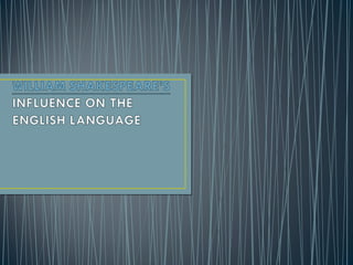 WILLIAM SHAKESPEARE’S INFLUENCE ON THE ENGLISH LANGUAGE (English ...