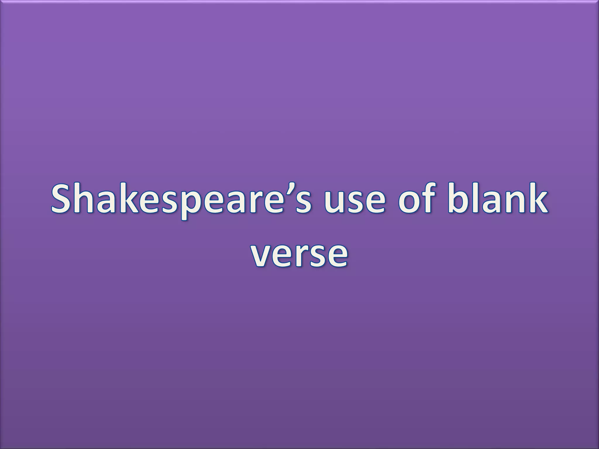 Shakespeare's use of blank verse | PPTX