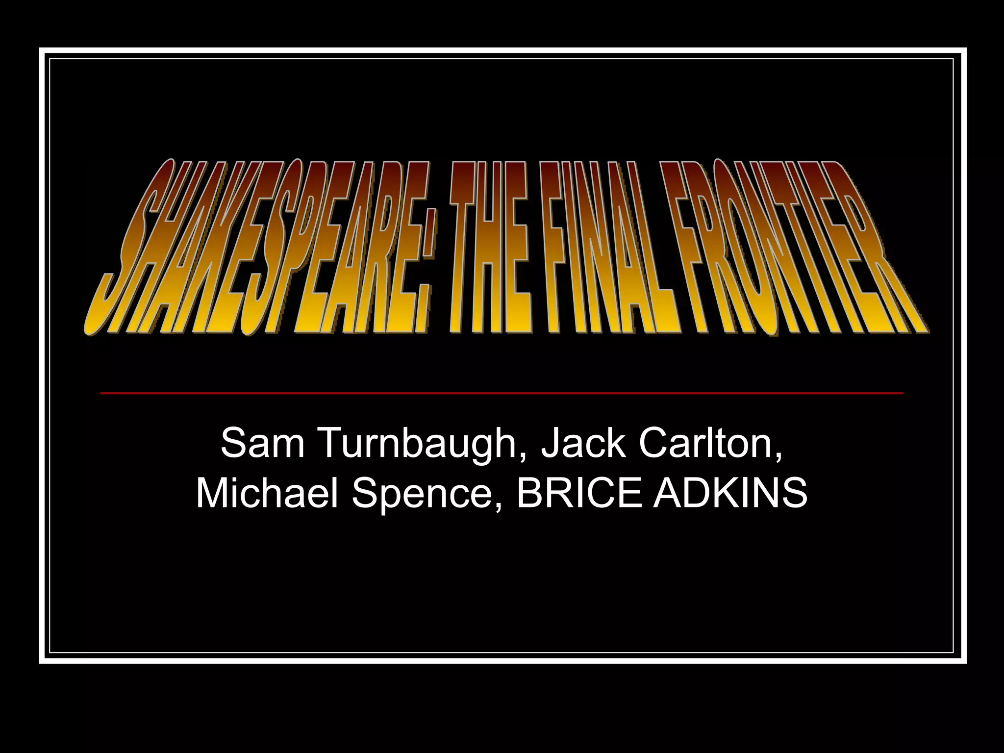 Shakespeare the final frontier sam t. brice a. jack c. mike s. | PPT