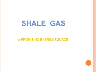 Shale Gas A promising energy source | PPT