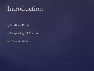 Shallow parser for hindi language with an input from a transliterator ...