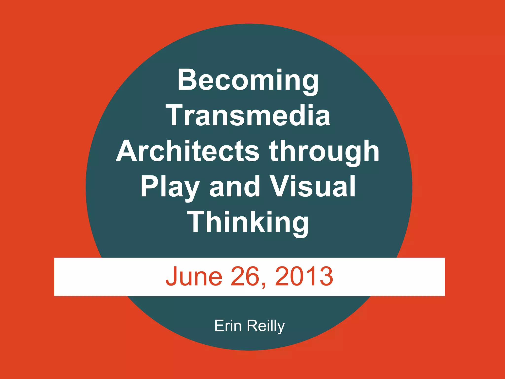 Becoming Transmedia Architects Through Play and Visual Thinking | PPTX