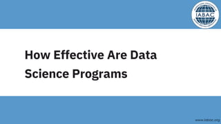 How Effective Are Data Science Programs | IABAC | PPT