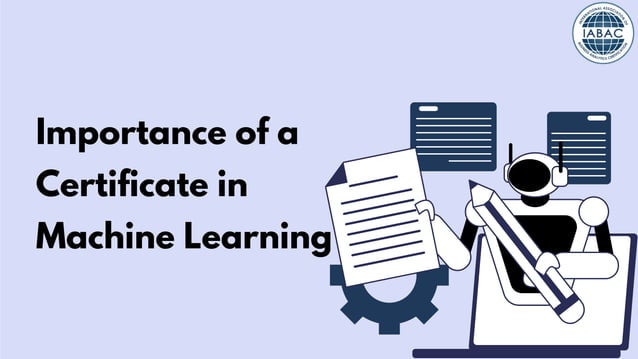 Importance of a Certificate in Machine Learning | IABAC | PPT