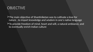 shantiniketan for the general knowledge. | PPTX