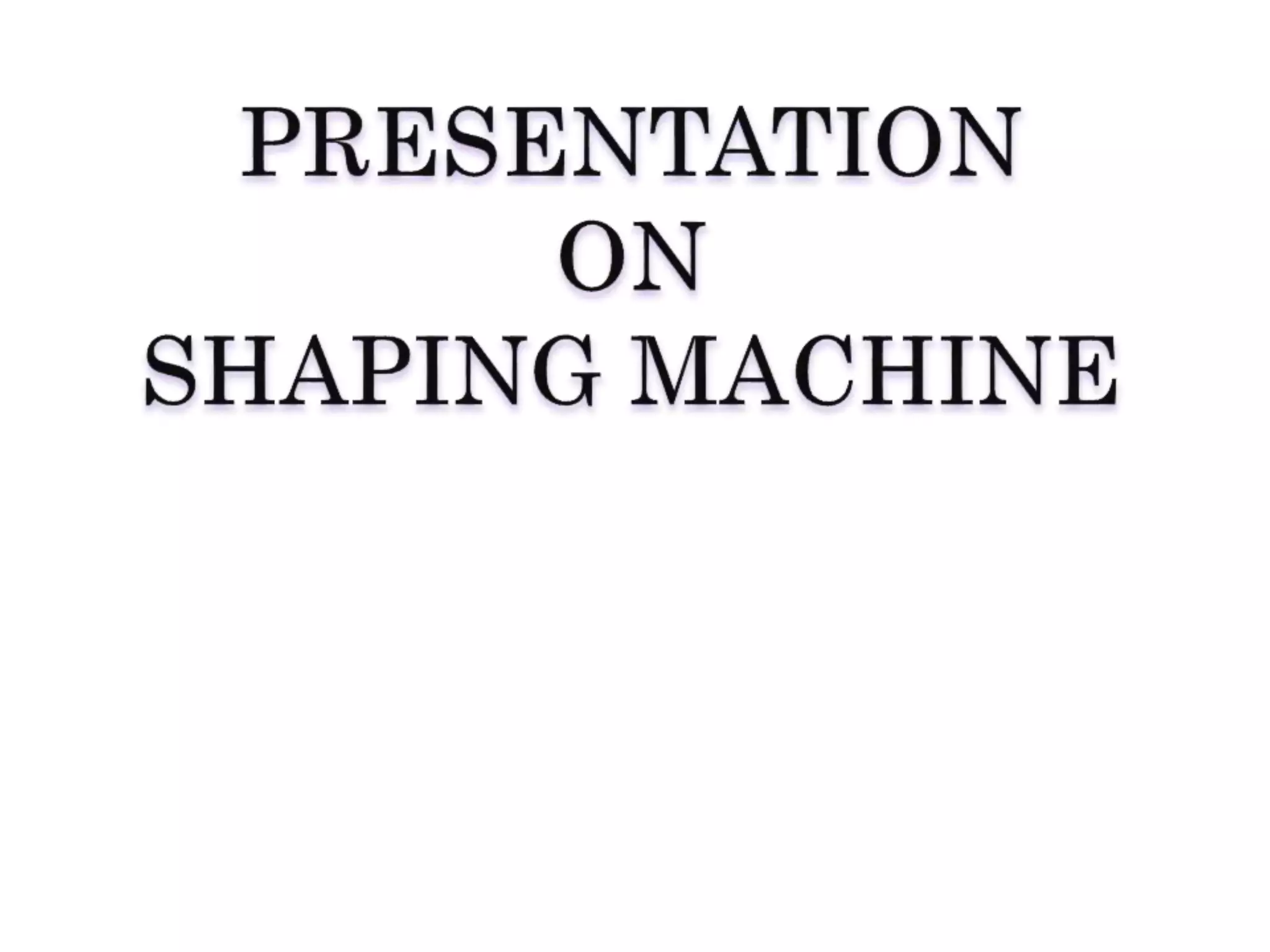 Shaper machine | PPTX