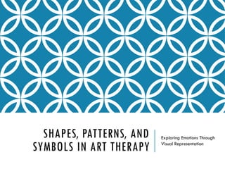 Shapes_Patterns_Symbols_Art_Therapy.pptx