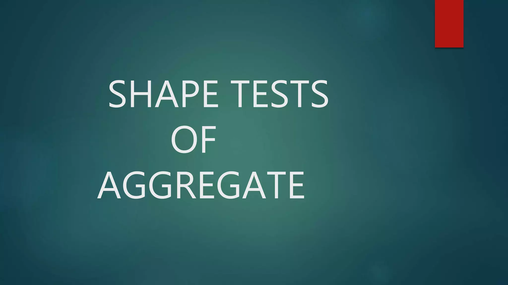 Shape tests of aggregate | PPTX