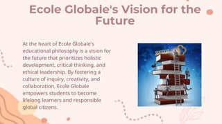 Shaping the Future of Education Ecole Globale's Vision and Commitment.pptx