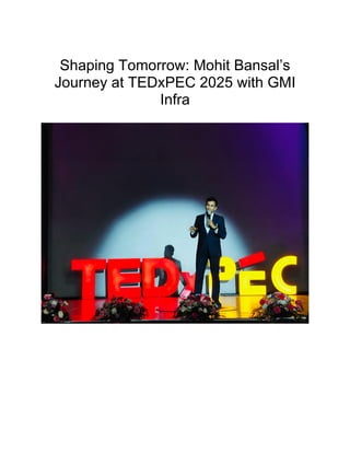 Shaping Tomorrow_ Mohit Bansal’s Journey at TEDxPEC 2025 with GMI Infra.docx