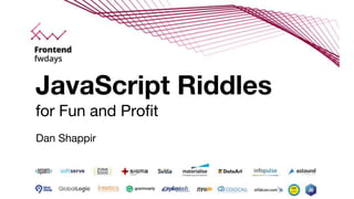 Dan Shappir "JavaScript Riddles For Fun And Profit" | PPTX