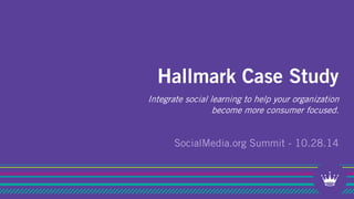 Integrate social learning to help your organization become more consumer-focused, presented by ...