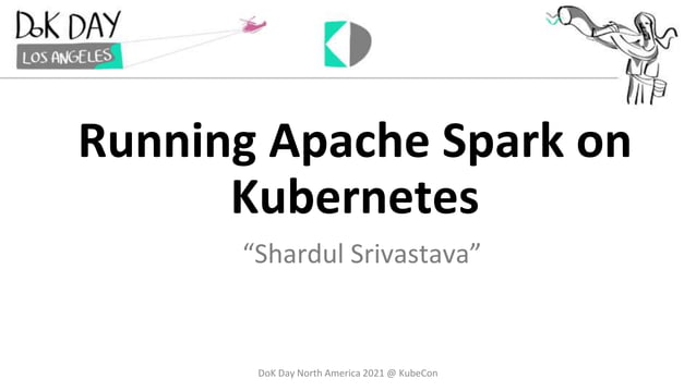 Running Apache Spark On Kubernetes Ppt Free Download