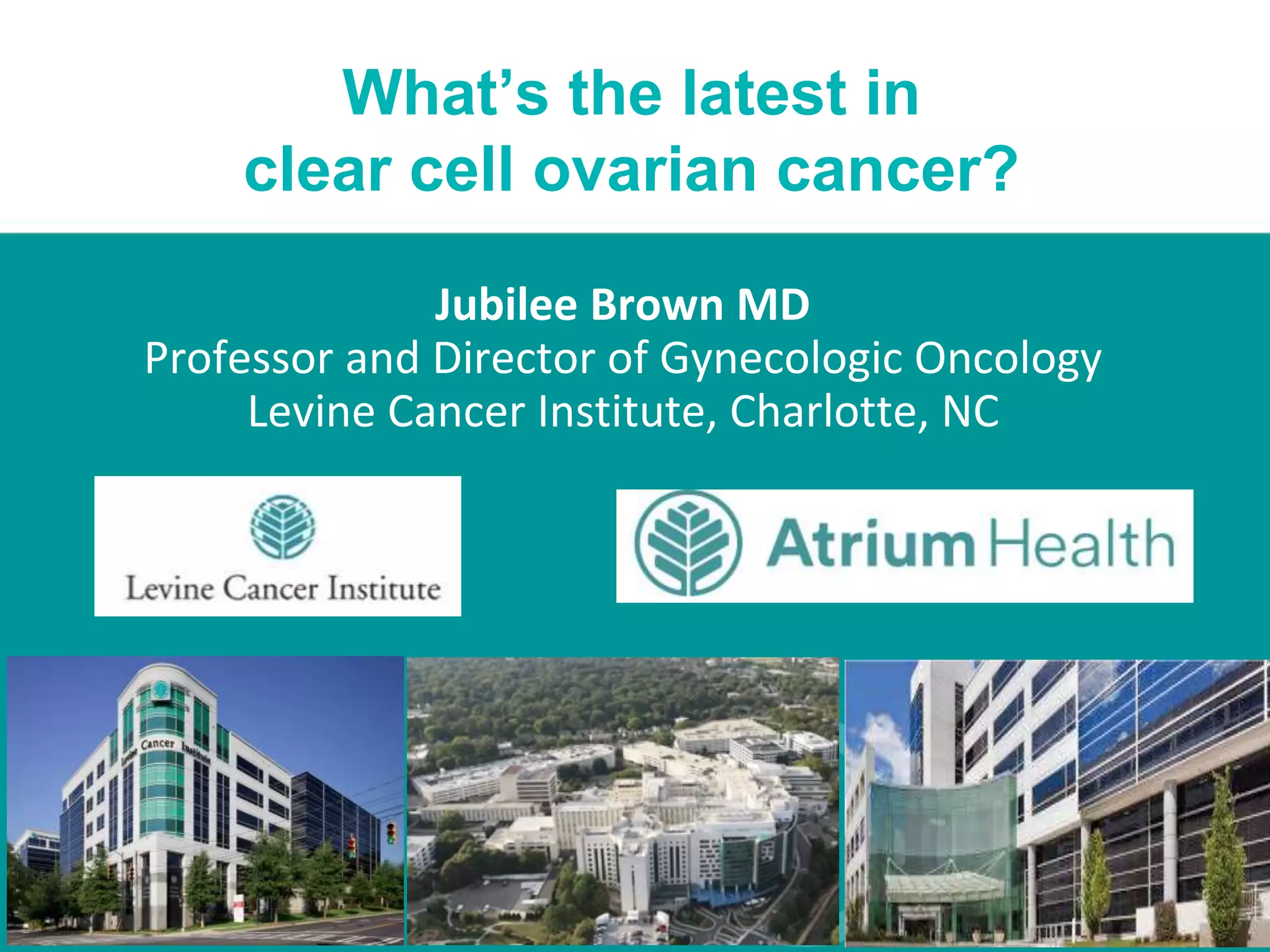 What’s the Latest in Clear Cell Ovarian Cancer? | PPTX