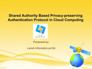 Shared authority based privacy preserving authentication protocol in cloud computing | PPT