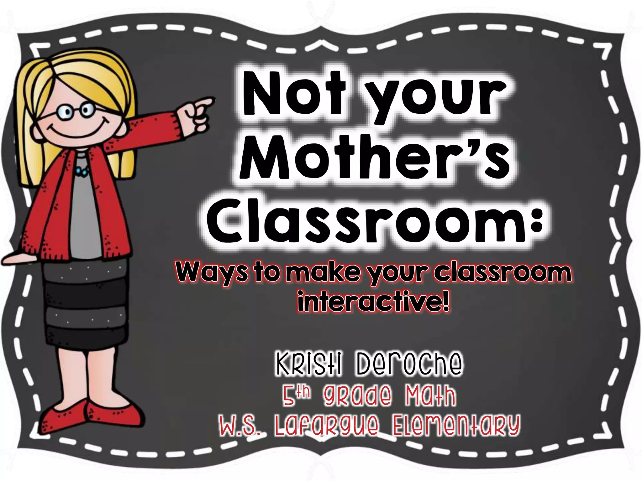 Not Your Mother's Classroom: Ways to make your classroom interactive ...