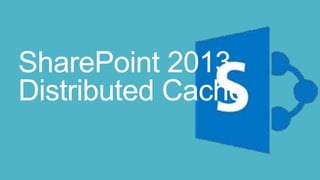 Share point 2013 distributed cache | PPT