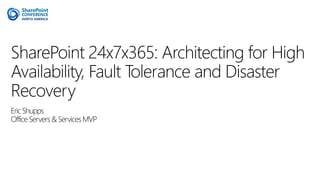 SharePoint 24x7x365 Architecting for High Availability, Fault Tolerance and Disaster Recovery | POTX