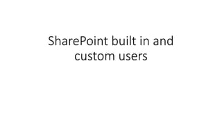 SharePoint built in and custom users.pptx