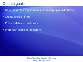 Share Point Server 2007 - Slide Libraries 1 - Set Up A Library For Your Team | PPT