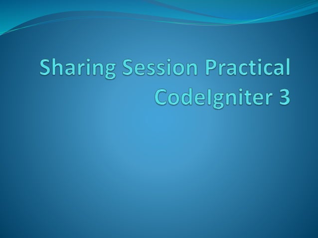 Sharing Session Practical CodeIgniter 3.pptx