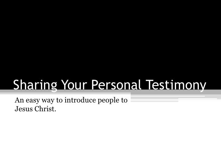 Sharing Your Personal Testimony Sharing Your Personal Testimony