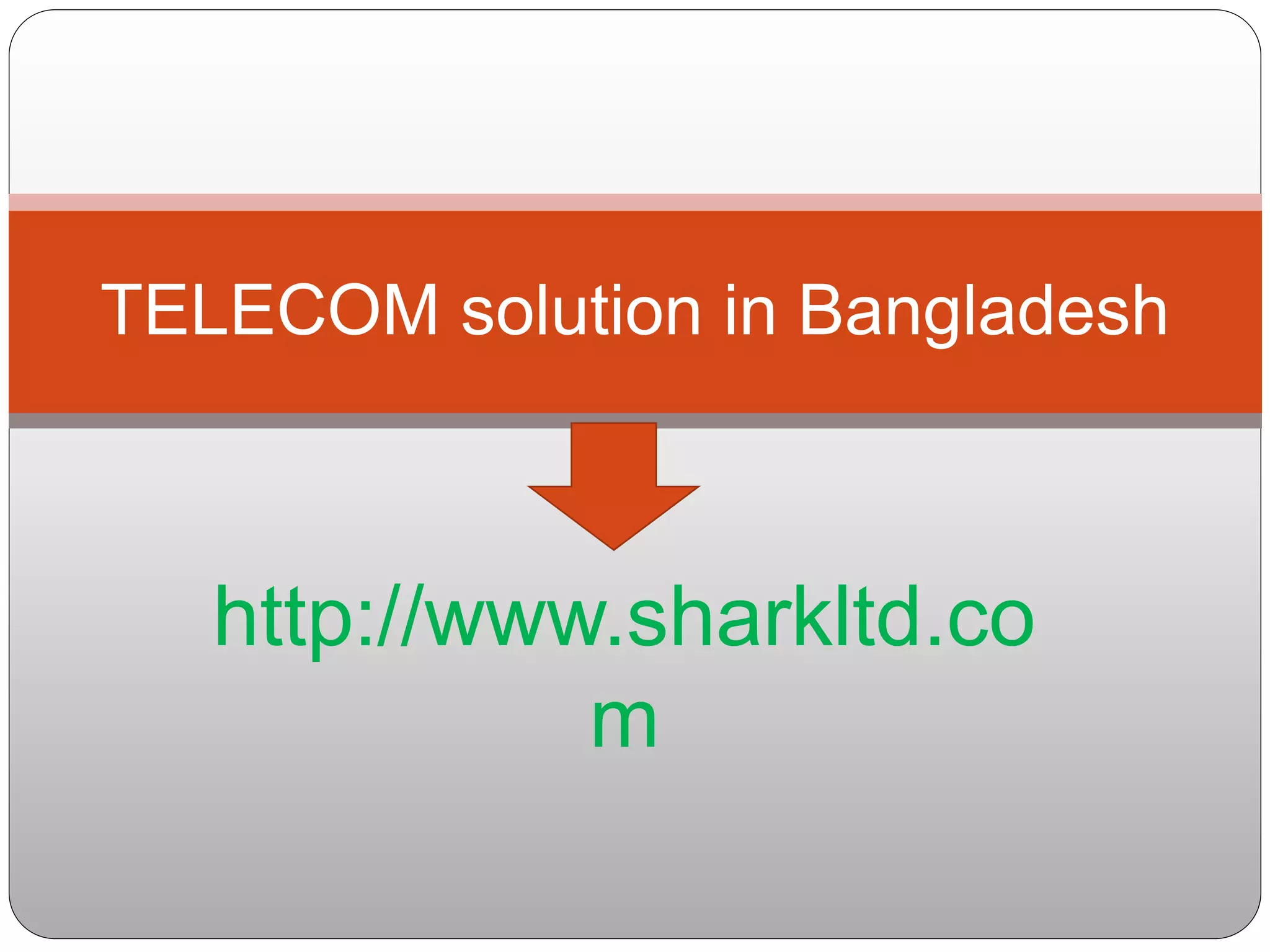 Shark Ltd- telecom solution in Bangladesh | PPTX