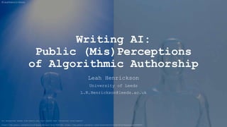 Writing AI: Public (Mis)Perceptions of Algorithmic Authorship | PPT