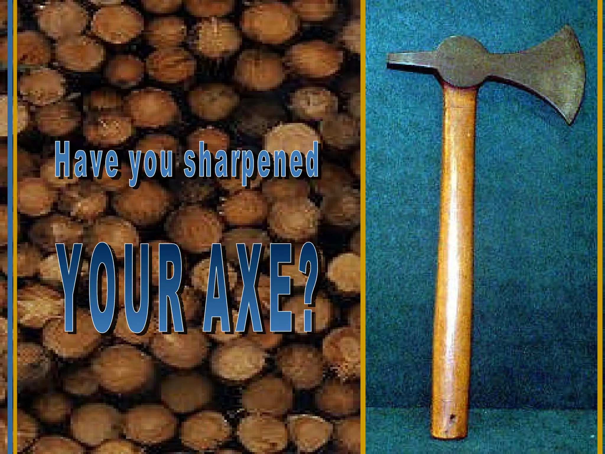 Sharpen Your Axe | PPT