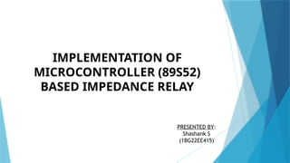 implementation of microcontroller based impedence relay | PPT