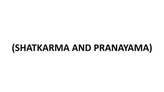 shatkarma and pranayama(internal cleansing and breathing practices) | PPT