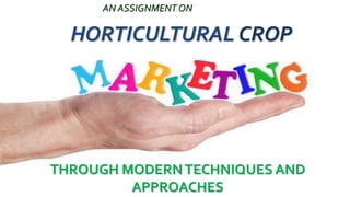 Horticultural crop marketing through modern techniques and approaches ...