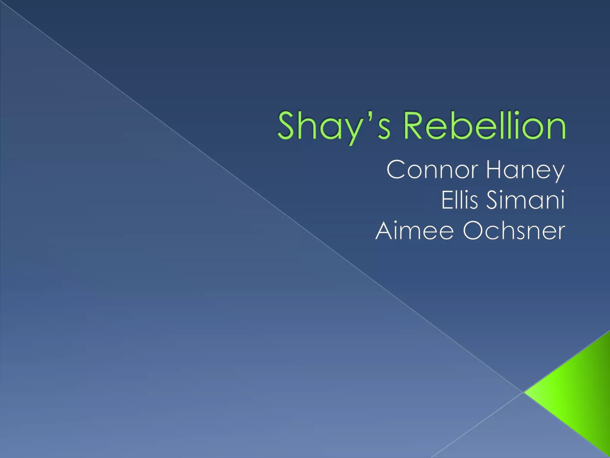 Shays rebellion (Ellis,Aimee,Connor) | PPTX
