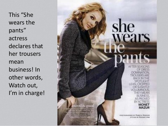 She wears the pants