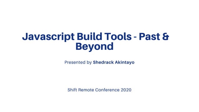 Shift Remote: JS - Javascript Build Tools: Past & Beyond - Shedrack ...