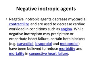 Inotropic agents, or inotropes, are medicines that change the force of ...