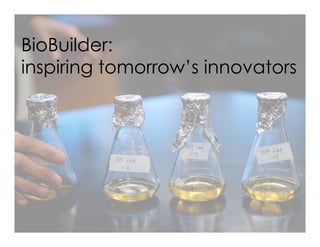 BioBuilder: Inspiring Tomorrow's Innovators | PPT