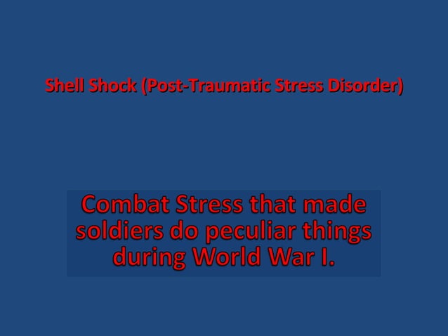 Shell Shock (Post Traumatic Stress Disorder) | PPT | Diseases and ...