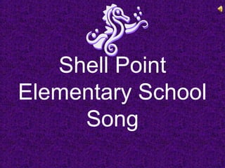Shell point elementary school song | PPT