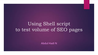 Shell scripting to test volume of SEO pages with ease by Abdul Hadi | PPT