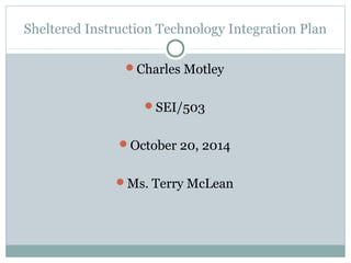 Sheltered instruction technology integration plan | PPT